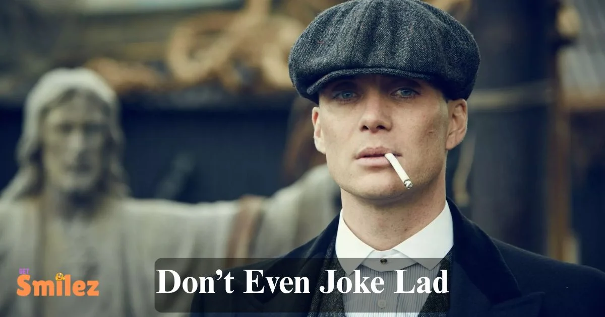 333+ Best Don’t Even Joke Lad That Are Funny, Creative 😏(2026)